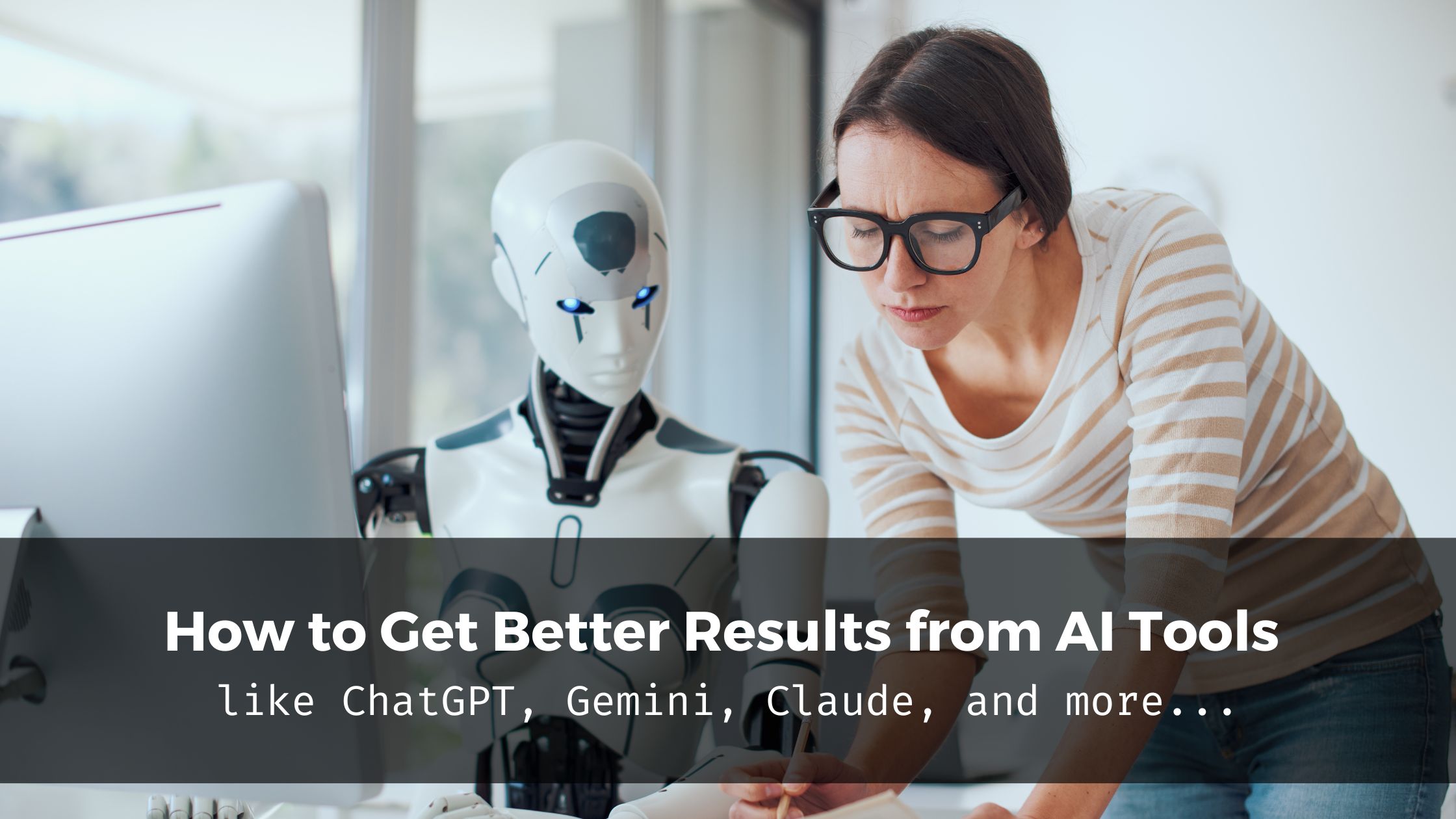 How to Get Better Results from AI Tools Like ChatGPT, Gemini, and ...